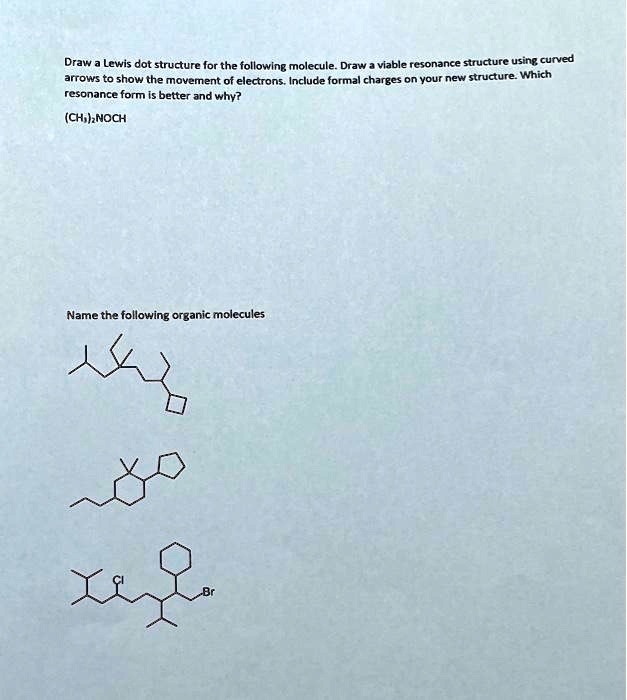 Draw Lewis dot structure for the following molecule. Draw viable ...