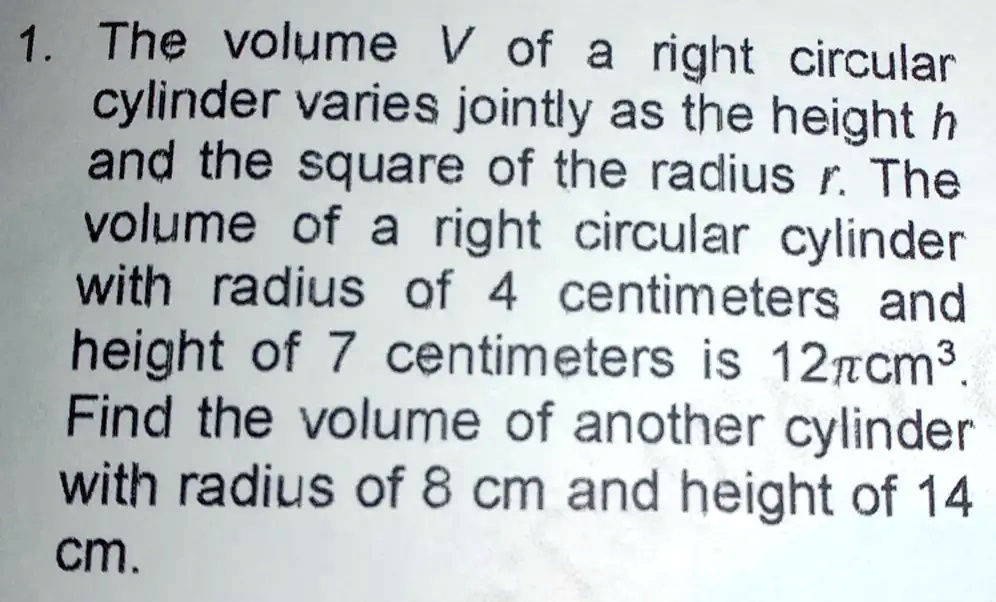 SOLVED: The volume of a right circular cylinder varies jointly as the ...