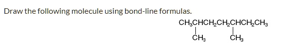 SOLVED: Draw the following molecule using bond-line formulas: CH3CH2CH2CH2CH2CH3