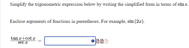 SOLVED: Simplify the trigonometric expression below by writing the simplified form in terms of ...