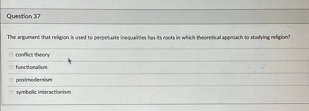 Question 37 The argument that religion is used to perpetuate ...