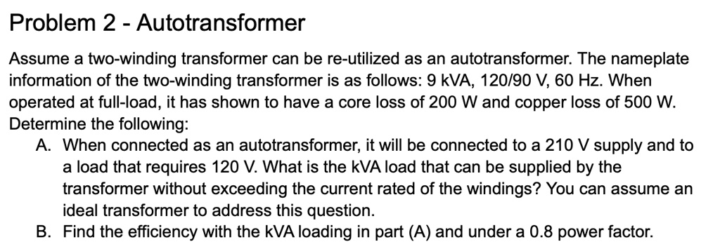 SOLVED: Problem 2 - Autotransformer Assume a two-winding transformer ...