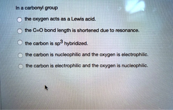 in a carbonyl group the oxygen acts as a lewis acid the c o bond length ...