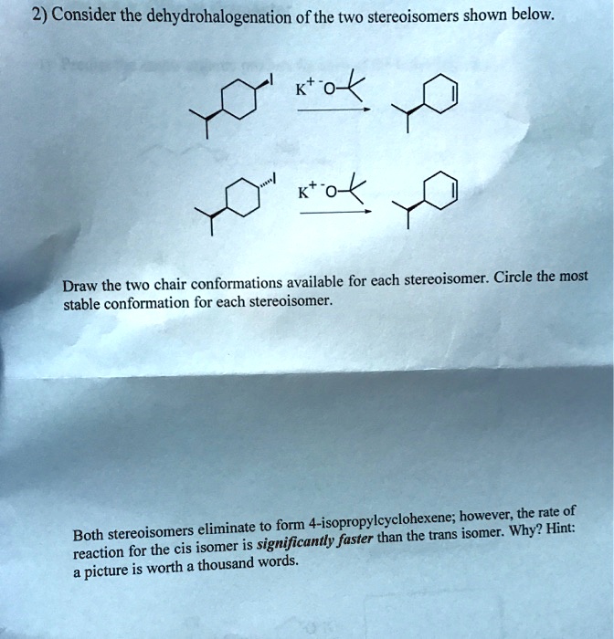 SOLVED: 2) Consider the dehydrohalogenation of the two stereoisomers shown below. Kt Draw the ...