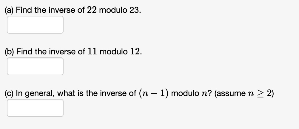 (a) Find the inverse of 22 modulo 23. (b) Find the inverse of 11 modulo ...