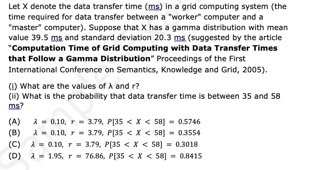 SOLVED: Let X denote the data transfer time (ms) in a grid computing system (the "master ...