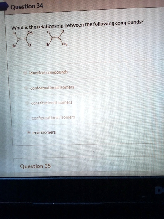 SOLVED: Question 34 What is the relationship between the following compounds? identical ...