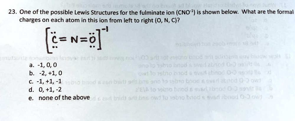 SOLVED: 23 One of the possible Lewis Structures for the fulminate ion (CNO-1) is shown below ...