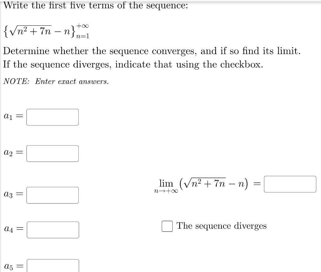 SOLVED: Write the first five terms of the sequence: O n n=1 Vn? + 7n Determine whether the ...