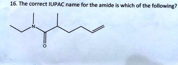 SOLVED: the correct IUPAC name for the amide is which of the following ...