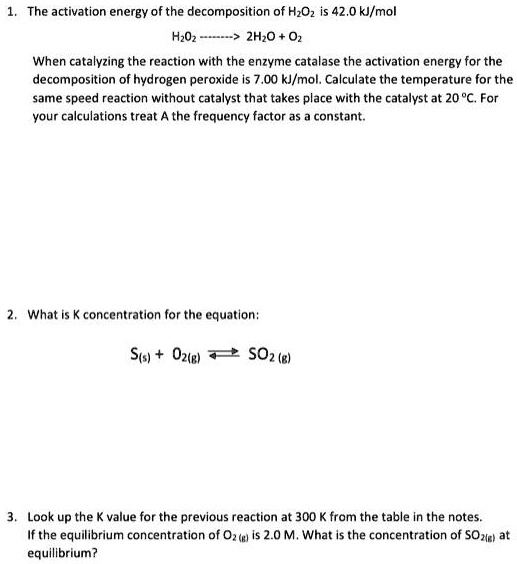 SOLVED: The activation energy of the decomposition of H2O2 is 42.0 kJ/mol. The decomposition ...