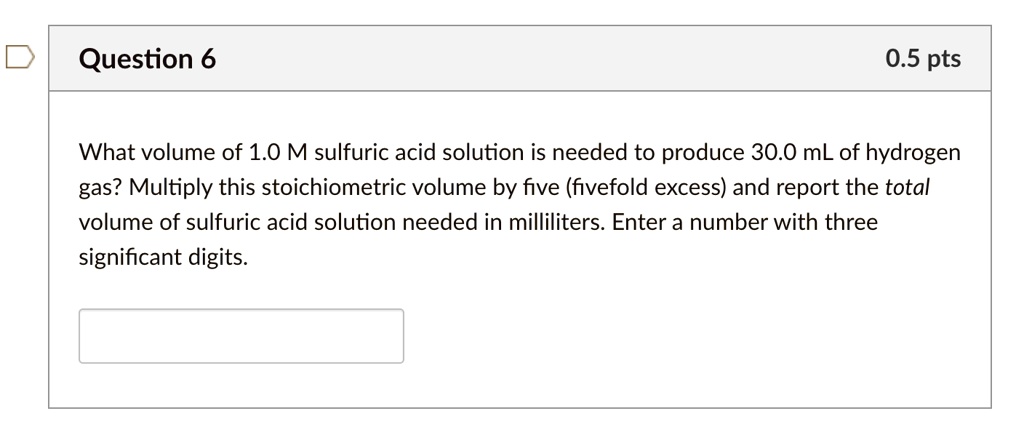 question 6 05 pts what volume of 10 m sulfuric acid solution is needed to produce 300 ml of ...