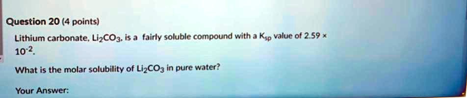 SOLVED: Question 20 (4 points) Lithium carbonate; LiCO3 is a fairly ...