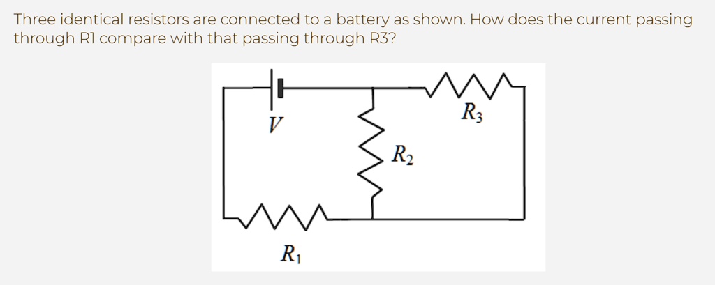 [GET ANSWER] three identical resistors are connected to a battery as shown how does the current ...