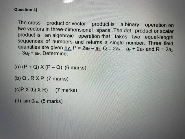 Question 4) The cross product or vector product is a binary operation on two vectors in three ...