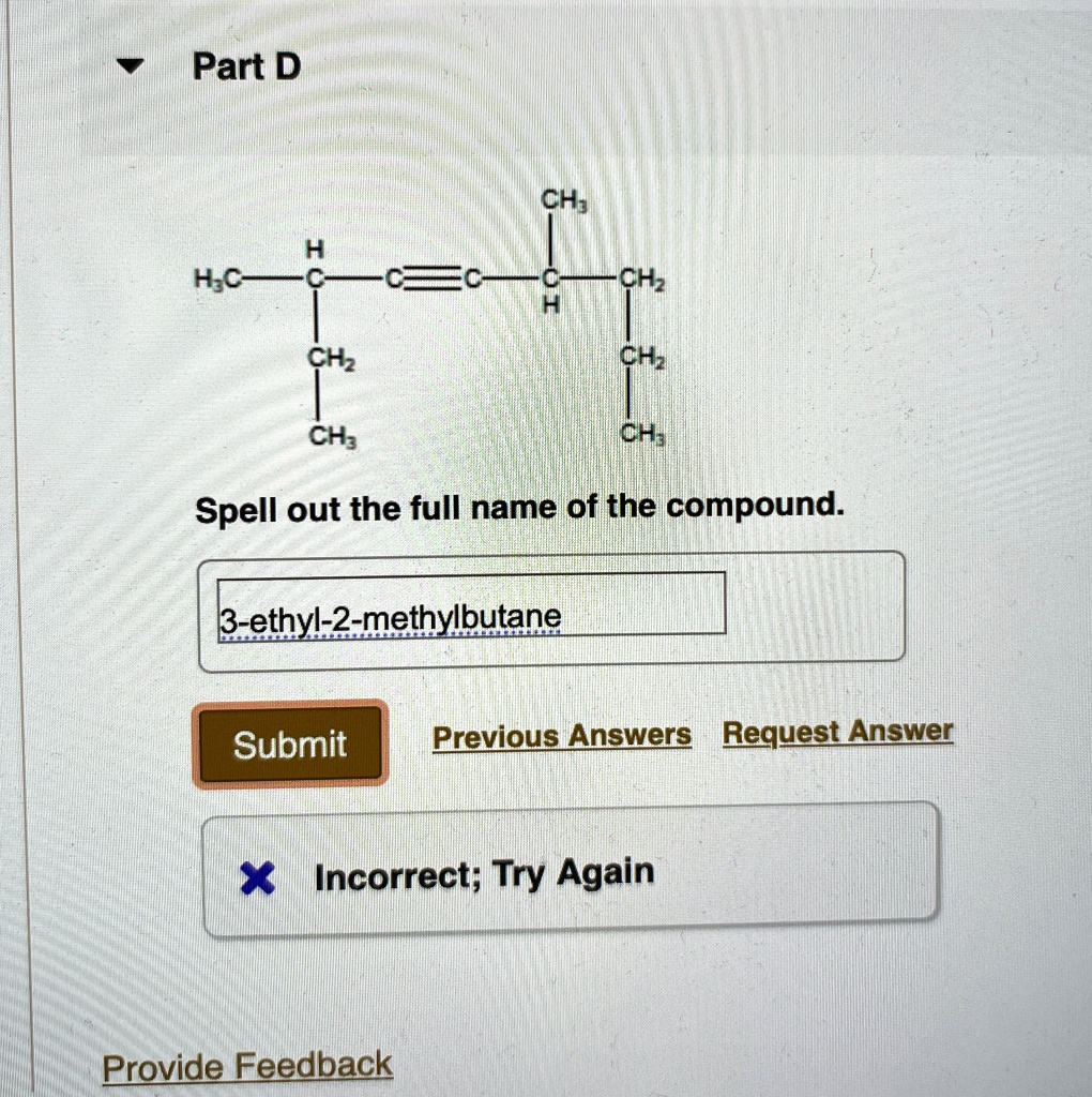 Part D H?C-C-C?C-C-CH? ? ? ? ? H CH? CH? CH? ? ? CH? CH? Spell out the full name of the compound ...