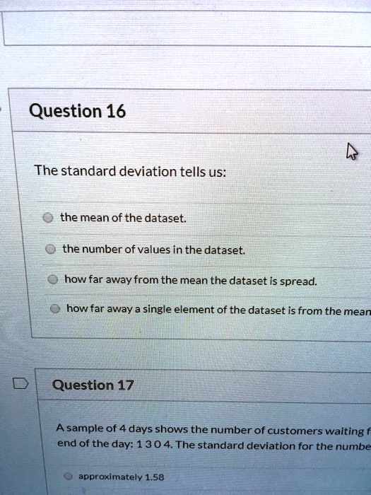 SOLVED: Question 16 The standard deviation tells us: the mean of the ...