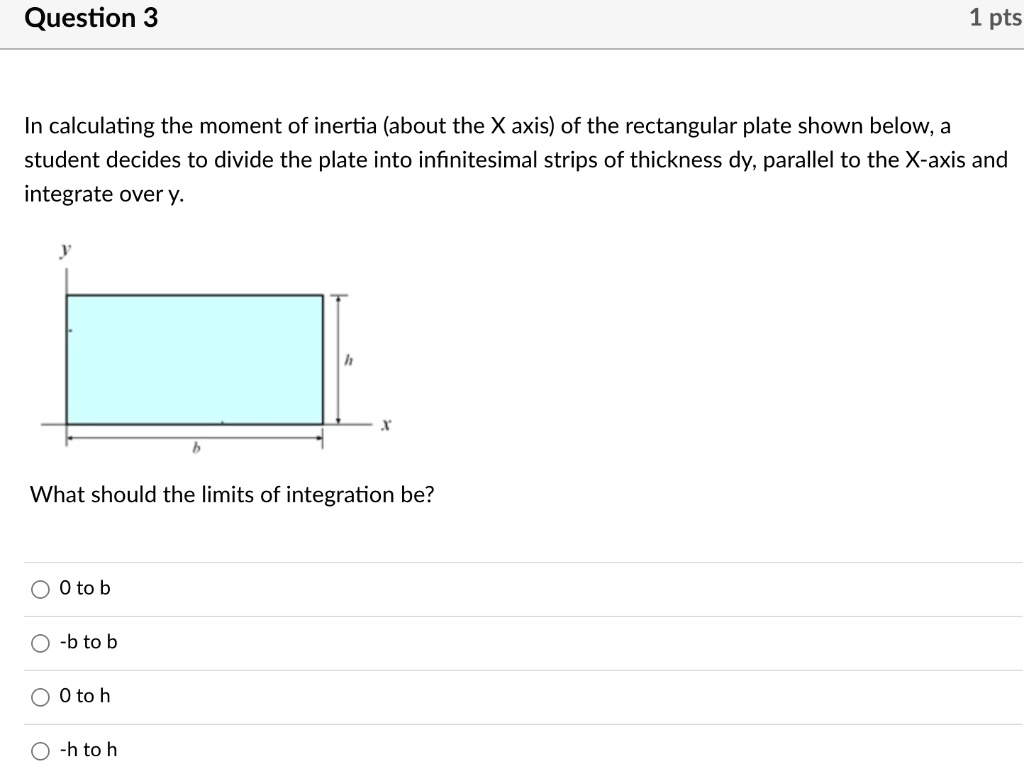 SOLVED:Question 3 1 pts In calculating the moment of inertia (about the ...