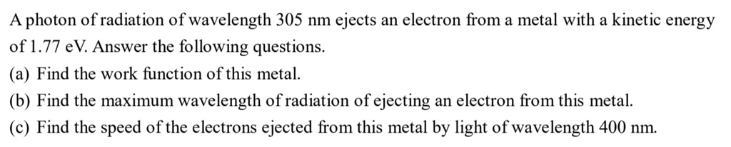 A photon of radiation of wavelength 305 nm ejects an...