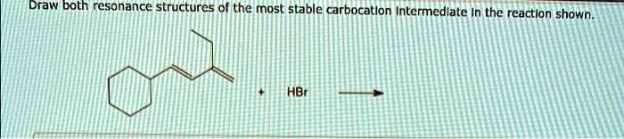 Draw both resonance structures of the most stable carbocation ...