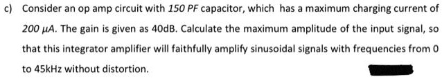 SOLVED: Consider an op amp circuit with a 150 pF capacitor, which has a maximum charging current ...