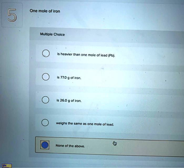 SOLVED: One mole of iron Multiple Choice Is heavier than one mole of ... SOLVED: One mole of iron Multiple Choice Is heavier than one mole of ...