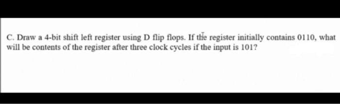 Solved Draw A 4 Bit Shift Left Register Using D Flip Flops If The