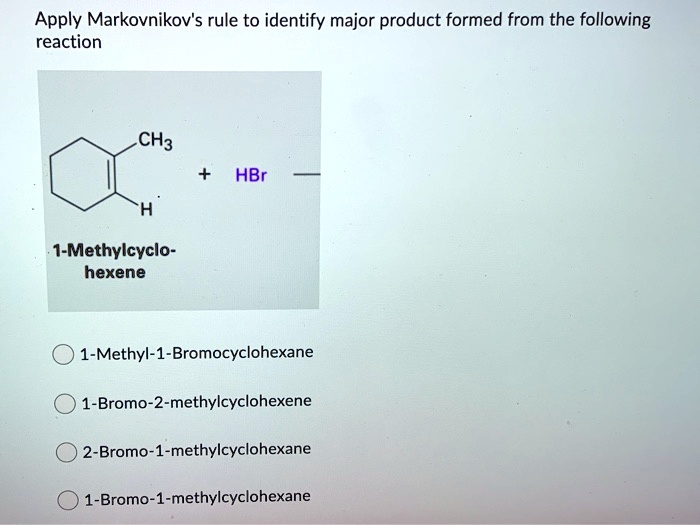 SOLVED: Apply Markovnikov's rule to identify the major product formed from the following ...