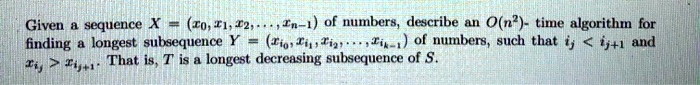 Solved Given A Sequence Xo2 Of Numbersdescribe An On Time Algorithm For That Istis A Longest