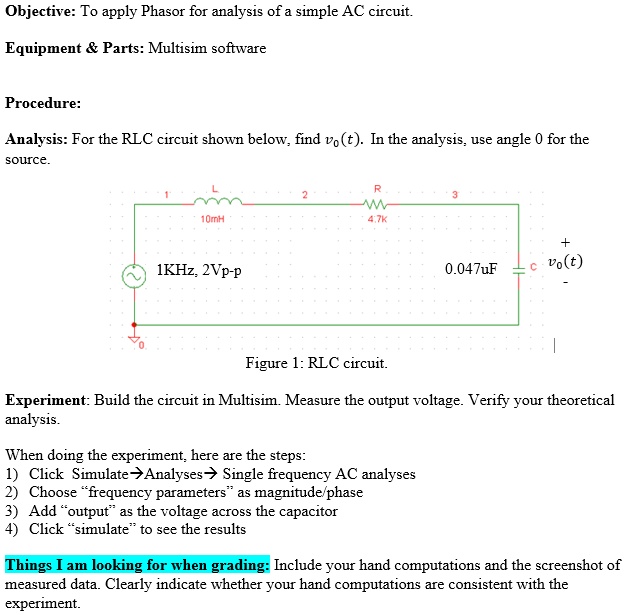SOLVED: Objective: To apply Phasor for analysis of a simple AC circuit Equipment Parts: Multisim ...