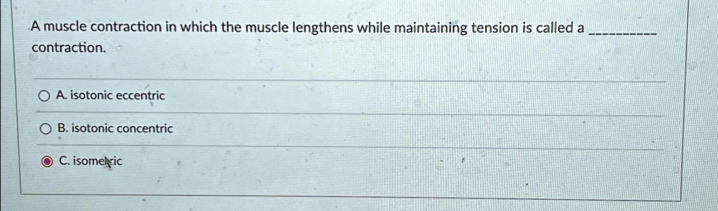 SOLVED: A muscle contraction in which the muscle lengthens while ...