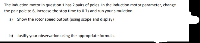 The induction motor in question 1 has 2 pairs of poles. In the ...