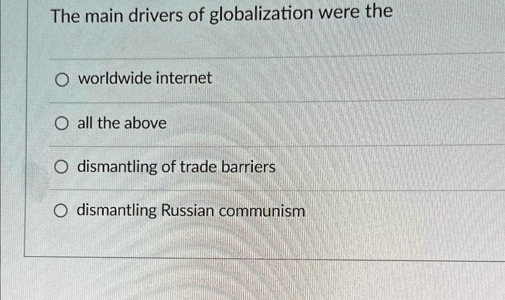 SOLVED: The main drivers of globalization were the worldwide internet ...
