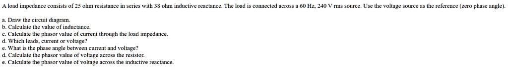 Solved A Load Impedance Consists Of 25 Ohm Resistance In Series With 38 Ohm Inductive Reactance