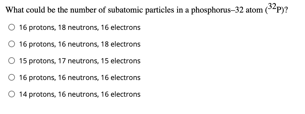 SOLVED: What could be the number of subatomic particles in & phosphorus ...