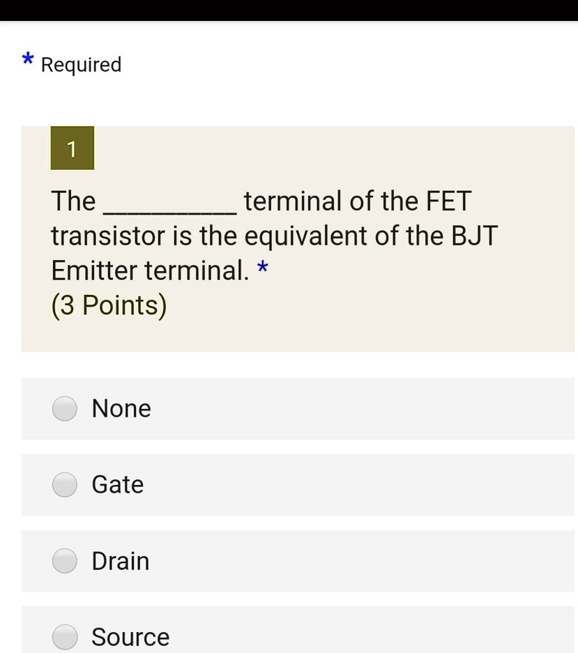 SOLVED: * Required The terminal of the FET transistor is the equivalent ...