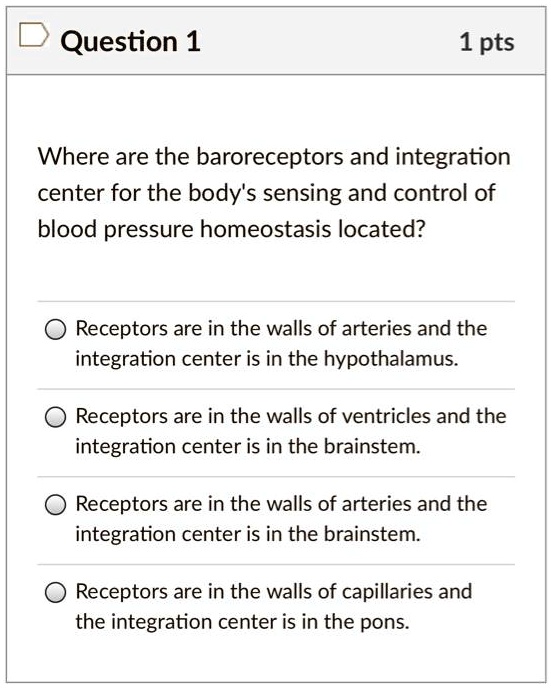 SOLVED: Question 1 1 pts Where are the baroreceptors and integration ...