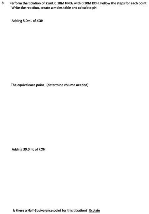 8 perform the titration of 25ml o10m hnowith o10m kohfollow the steps for each point write the ...