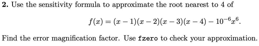 SOLVED: 2. Use the sensitivity formula to approximate the root nearest ...