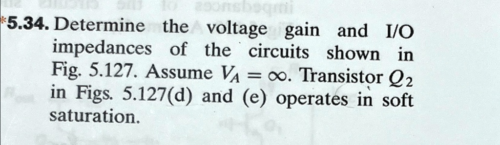 534 determine the voltage gain and io impedances of the circuits shown ...
