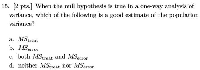 SOLVED: When the null hypothesis is true in a one-way analysis of variance, which of the ...