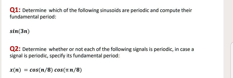 SOLVED: Q1: Determine which of the following sinusoids are periodic and compute their ...