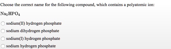 SOLVED: Choose the correct name for the following compound, which contains a polyatomic ion ...