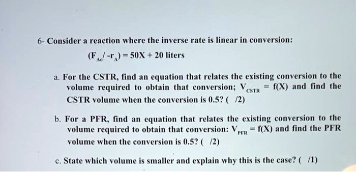 6- Consider a reaction where the inverse rate is linear in conversion: ((FA0)/(-rA)) = 50X + 20 ...