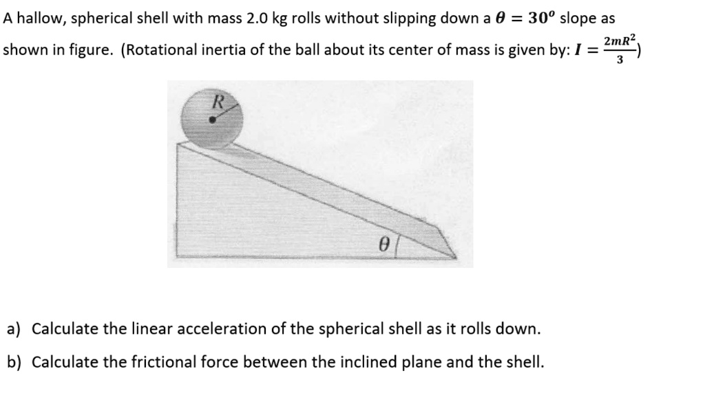 SOLVED: A hollow, spherical shell with mass 2.0 kg rolls without ...