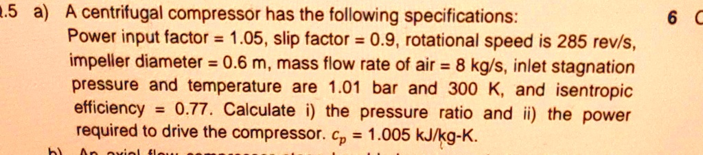 15 a a centrifugal compressor has the following specifications power input factor 105 slip ...