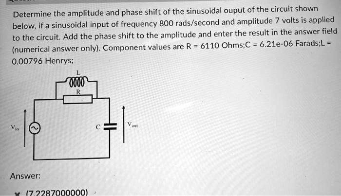 Determine the amplitude and phase shift of the sinusoidal ouput of the circuit shown below, if a ...