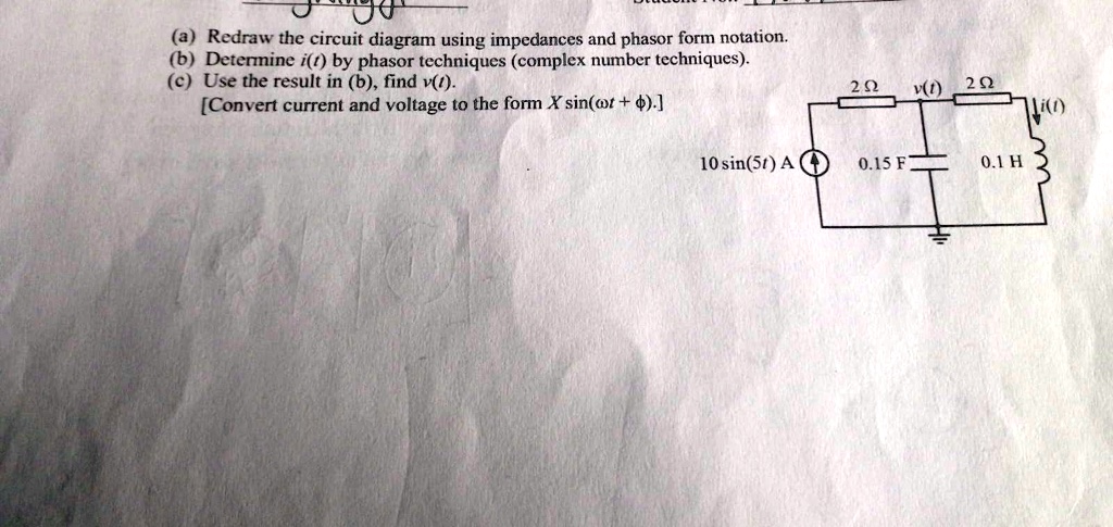 a redraw the circuit diagram using impedances and phasor form notation ...