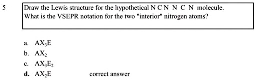 SOLVED: Draw the Lewis structure for the hypothetical NCN molecule. What is the VSEPR notation ...