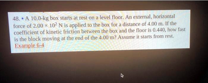 SOLVED: 48. A 10.0-kg box starts at rest o a level floor: An external ...